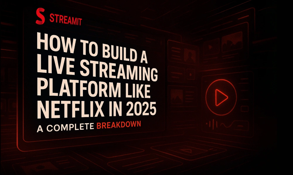 How to Build a Live Streaming Website Like Netflix in 2025